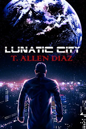 Lunatic City: A Gritty Cyberpunk Noir by T. Allen Diaz | Goodreads
