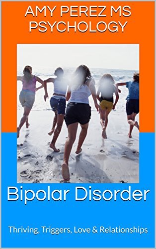 Bipolar Disorder: Thriving, Triggers, Love & Relationships by Amy Perez ...