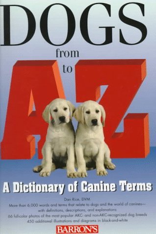 Dogs from A to Z: A Dictionary of Canine Terms by Dan Rice | Goodreads