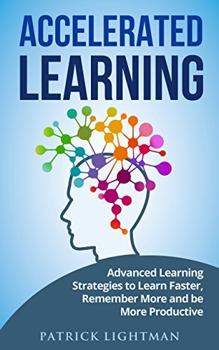 Accelerated learning: Advanced Learning Strategies to Learn Faster ...
