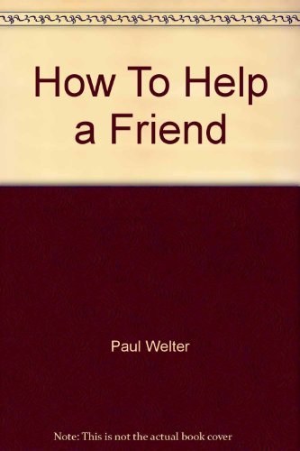How to Help a Friend by Paul Welter | Goodreads