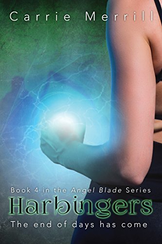 Harbingers (Angel Blade, #4) by Carrie Merrill | Goodreads