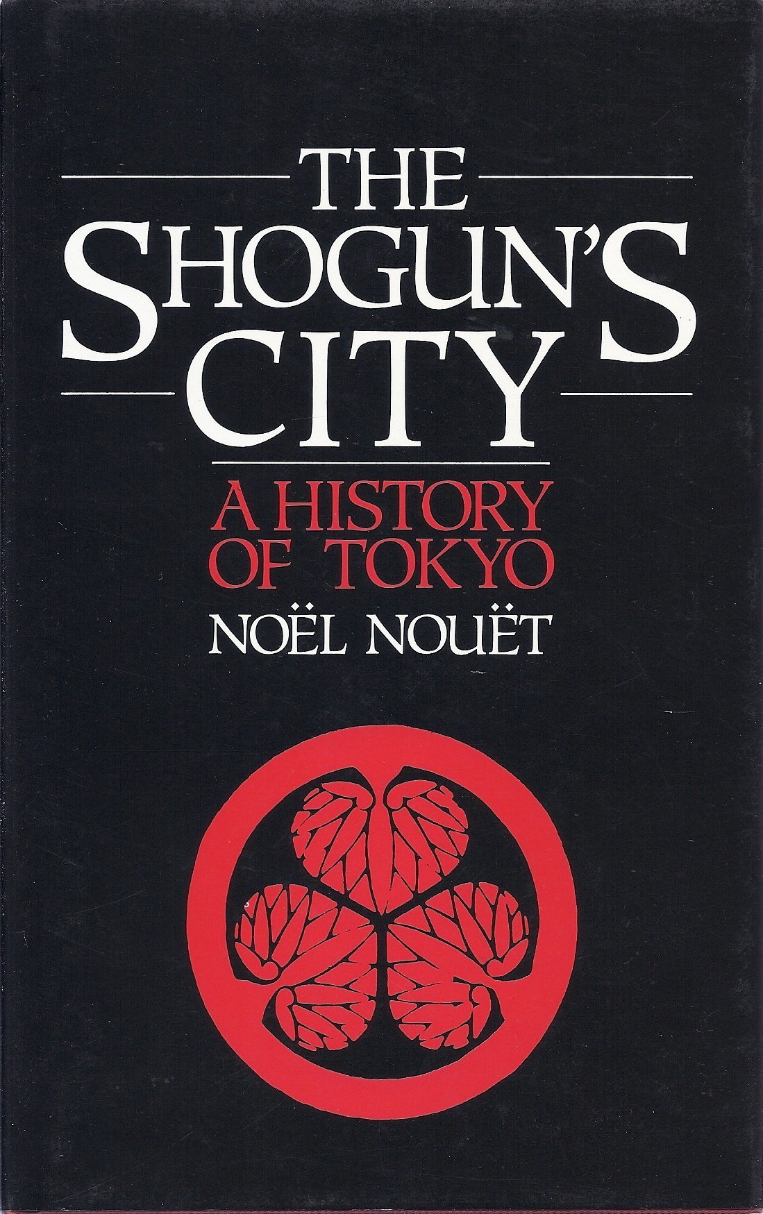 The Shogun's City: A History of Tokyo by Noël Nouët | Goodreads