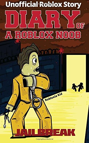 Diary of a Roblox Noob: Jailbreak (Roblox Book 13) by Robloxia Kid | Goodreads
