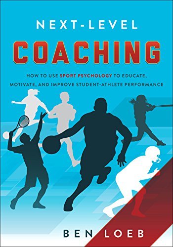 Next-Level Coaching: How to Use Sport Psychology to Educate, Motivate ...