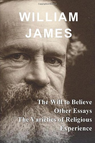 William James: The Will to Believe, Other Essays, & The Varieties of ...
