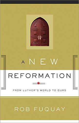 A New Reformation: From Luther's World to Ours by Rob Fuquay | Goodreads