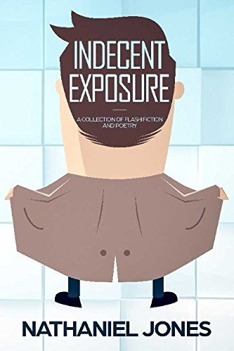 Indecent Exposure: An Anthology of Flash Fiction and Poetry by ...