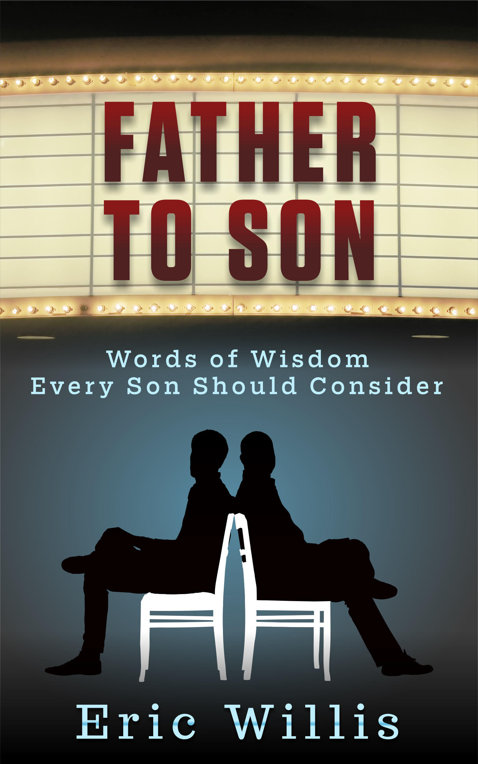 Father to Son: Words of Wisdom Every Son Should Consider by Eric Willis ...