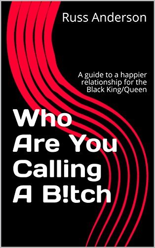 Who Are You Calling A B!tch: A guide to a happier relationship for the ...