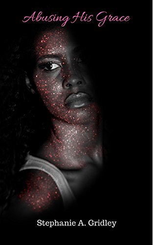 Abusing His Grace by Stephanie Gridley | Goodreads