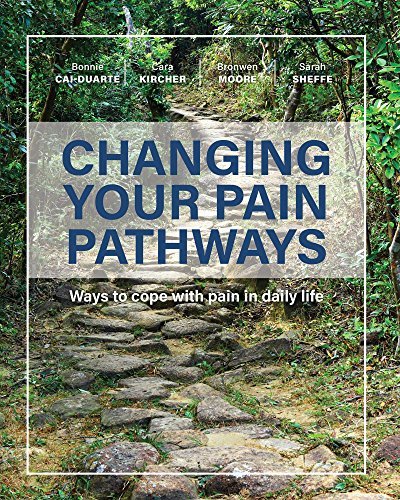 Changing Your Pain Pathways: Ways to cope with pain in daily life by Bonnie Cai-Duarte | Goodreads