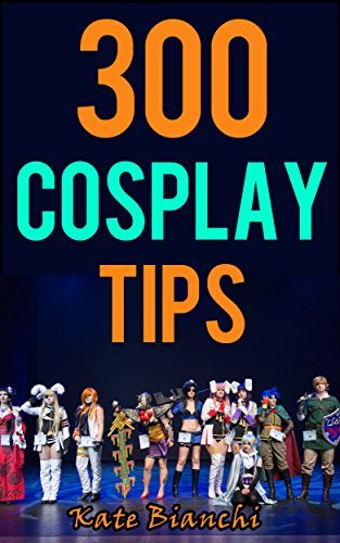 300 Cosplay Tips: Tips, Tricks, and Hacks to Make Your Costume Look ...