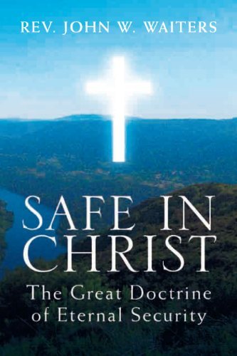 Safe in Christ: the Great Doctrine of Eternal Security: The Great ...