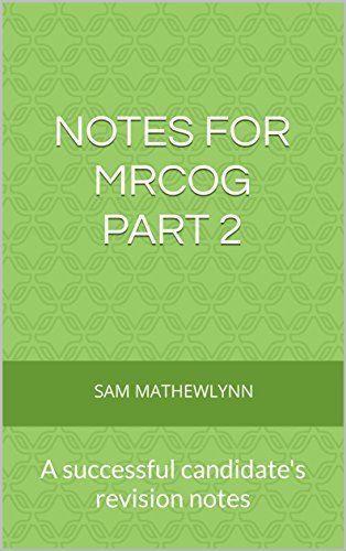 Notes for MRCOG part 2: A successful candidate's revision notes by Sam ...