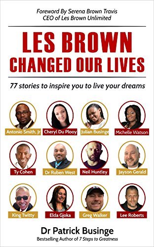 Les Brown Changed Our Lives: 77 Stories to Inspire You to Live Your ...