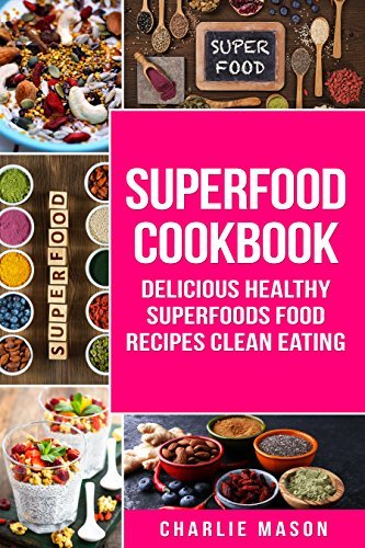 Superfoods: Superfoods Cookbook Delicious Healthy Superfoods Food ...