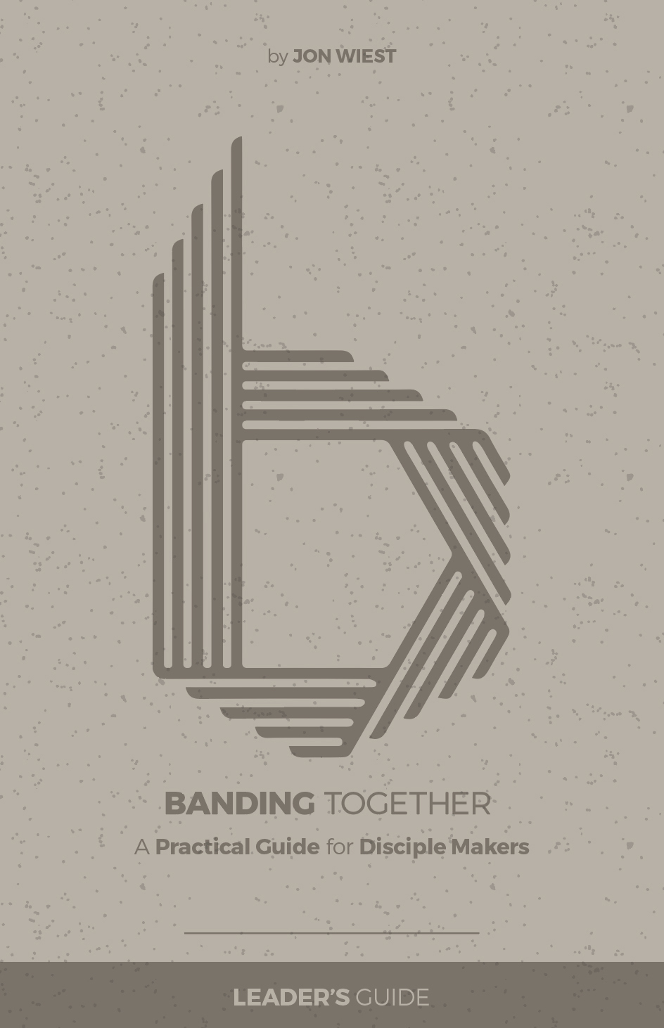 Banding Together: A Practical Guide for Disciple Makers Leader's Guide ...