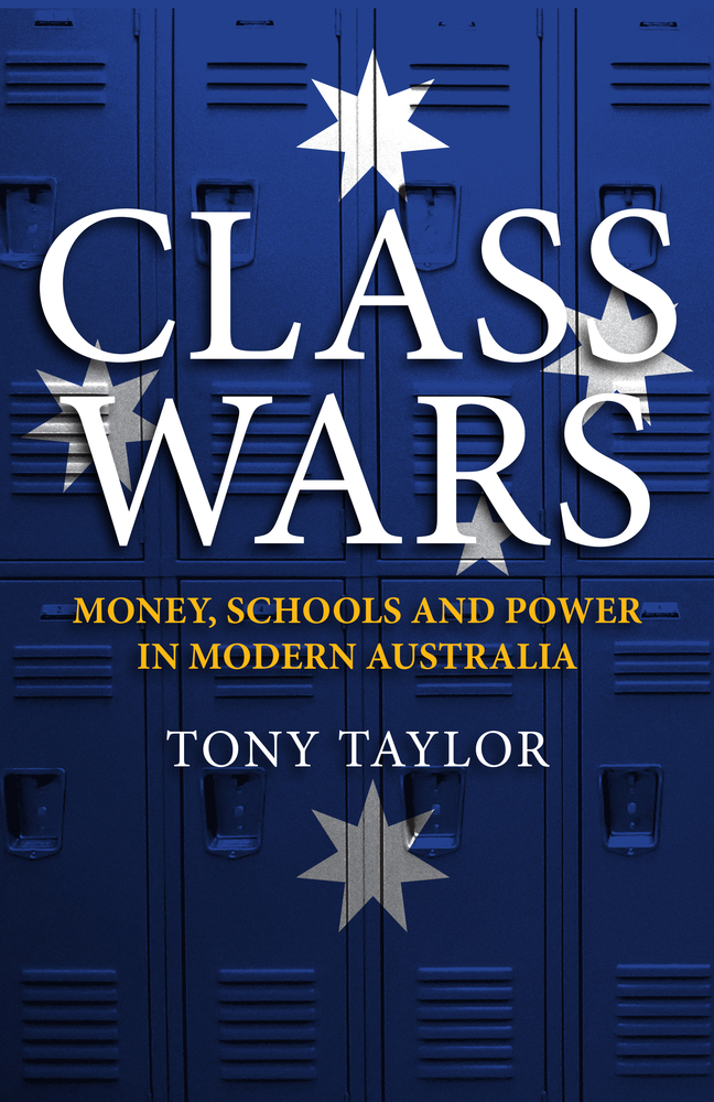 Class Wars: Money, Schools and Power in Modern Australia by Tony Taylor ...