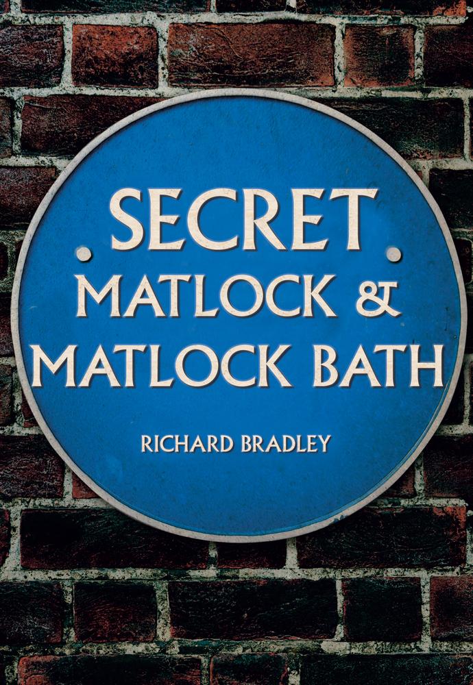 Secret Matlock & Matlock Bath by Richard Bradley | Goodreads