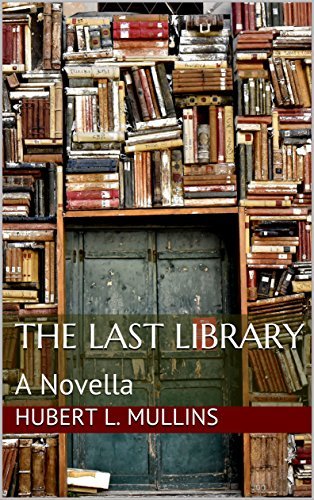 The Last Library: A Novella by Hubert L. Mullins | Goodreads