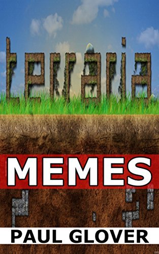 Terraria Memes: Terraria Comics, Guide And Humor by Paul Glover | Goodreads