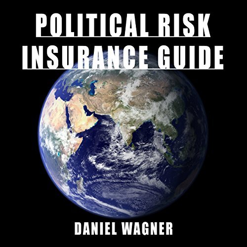 Political Risk Insurance Guide: A Practitioner’s Guide by Daniel Wagner ...