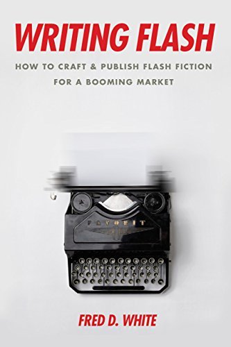 Writing Flash: How to Craft and Publish Flash Fiction for a Booming ...