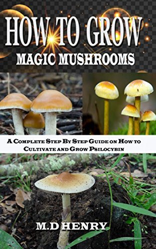 How to Grow Magic Mushrooms : A Complete Step by Step Guide on How to ...