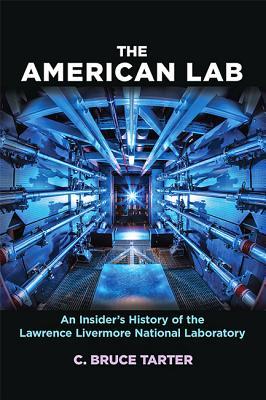 The American Lab: An Insider’s History of the Lawrence Livermore ...