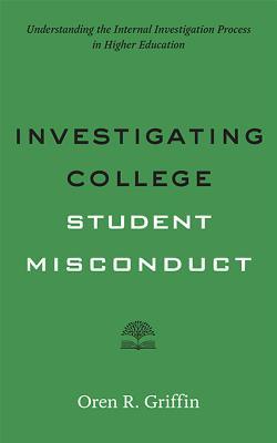 Investigating College Student Misconduct by Oren R. Griffin | Goodreads