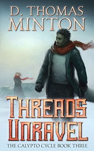 Threads Unravel (Calypto Cycle Book 3) by D. Thomas Minton | Goodreads