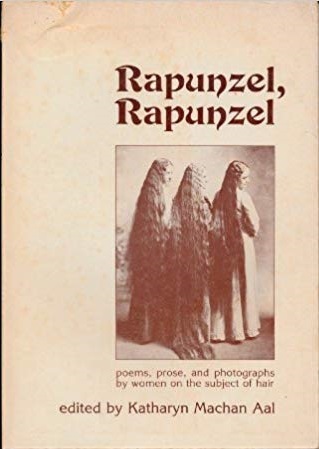 Rapunzel, Rapunzel: Poems, Prose, and Photographs by Women on the ...