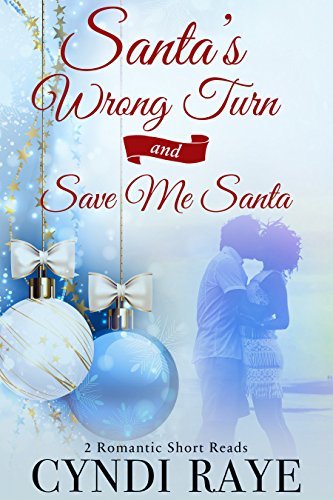 Santa's Wrong Turn And Save Me Santa: 2 Romantic Short Reads by Cyndi ...