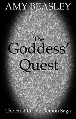 The Goddess' Quest: First in the Demon Saga by Amy Beasley | Goodreads