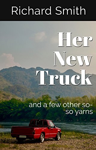 Her New Truck: and a few other so-so yarns by Richard Smith | Goodreads