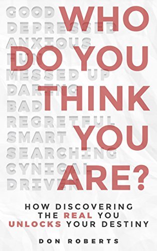 Who Do You Think You Are?: How Discovering The Real You Unlocks Your ...
