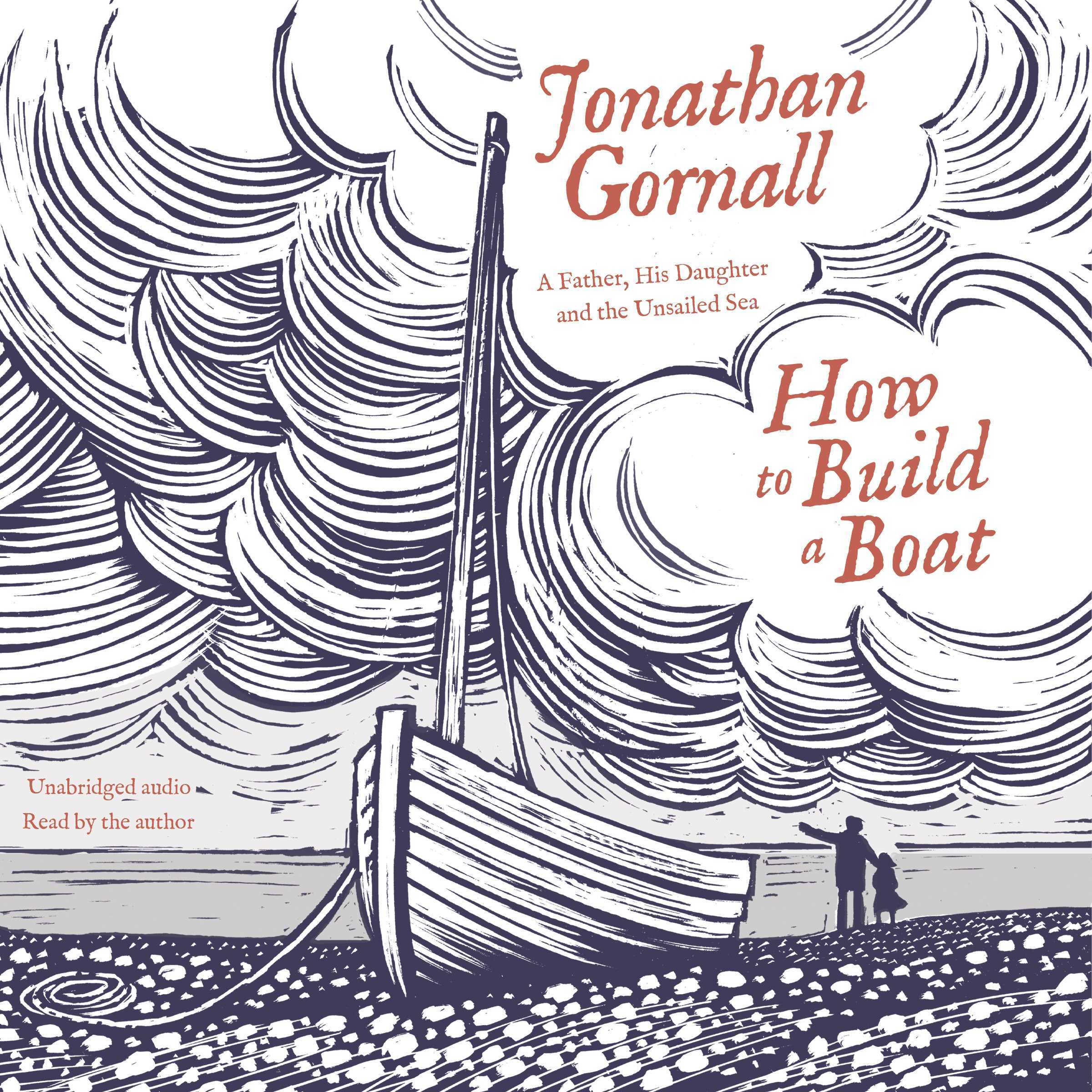 How To Build A Boat: A Father, his Daughter, and the Unsailed Sea by ...