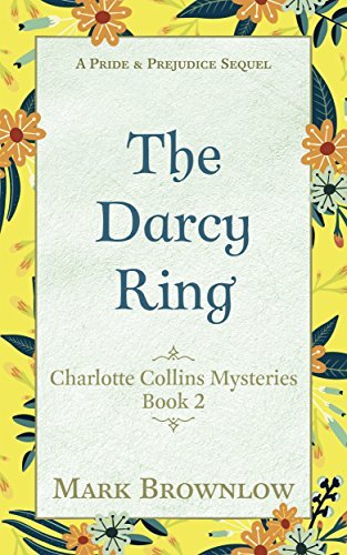 The Darcy Ring: A Pride and Prejudice Sequel by Mark Brownlow | Goodreads