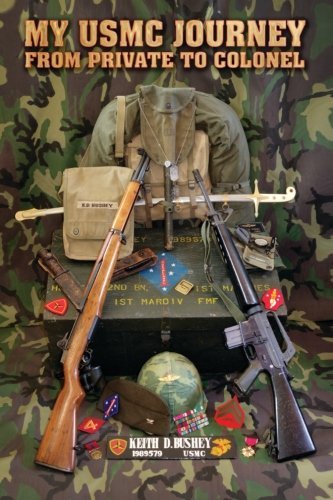 MY USMC JOURNEY From Private to Colonel by Col. Keith D. Bushey | Goodreads