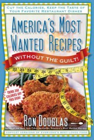 America's Most Wanted Recipes Without the Guilt by Ron Douglas | Goodreads