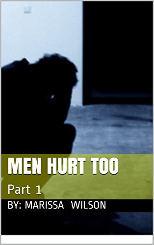 Men Hurt Too: Part 1 by By: Marissa Wilson | Goodreads