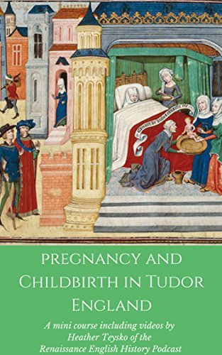 Pregnancy and Childbirth in Medieval and Renaissance England : A mini ...