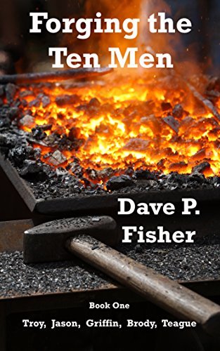 Forging the Ten Men - Book One: Prequel to the Ten Men of Courage ...