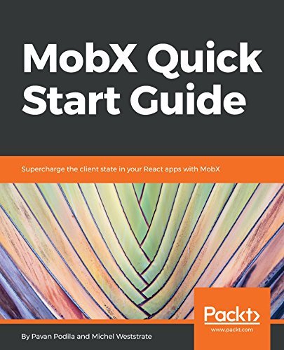 MobX Quick Start Guide: Supercharge the client state in your React apps with MobX by Pavan ...
