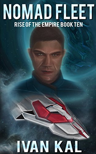 Nomad Fleet (Rise of the Empire #10) by Ivan Kal | Goodreads