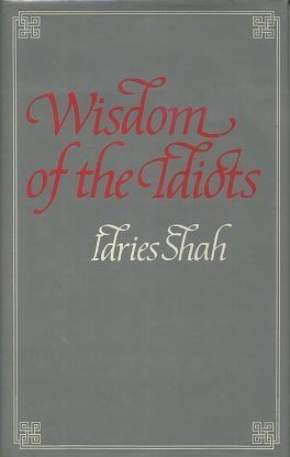 Wisdom of the Idiots. Octagon Press. 1984. by Idries Shah | Goodreads