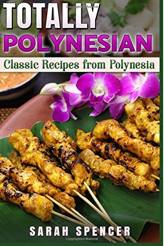 Totally Polynesian ***Color Edition***: Classic Recipes from Polynesia ...