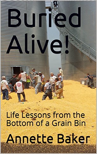 Buried Alive!: Life Lessons from the Bottom of a Grain Bin by Annette ...