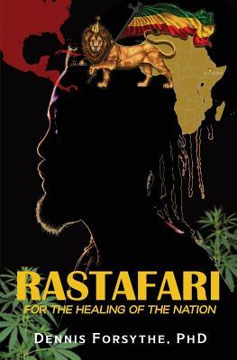 Rastafari: For the Healing of the Nation by Dennis Forsythe | Goodreads